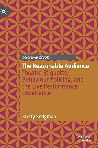 The Reasonable Audience: Theatre Etiquette, Behaviour Policing, and the ...